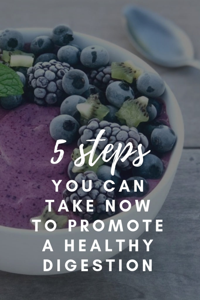 5 Steps You Can Take Now to Promote a Healthy Digestion